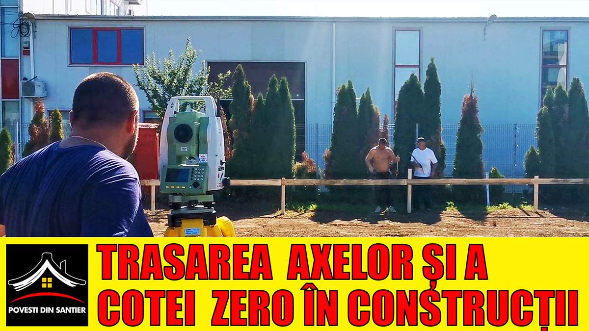 TRASAREA AXELOR ȘI A COTEI ZERO ÎN CONSTRUCȚII - Povesti din Santier