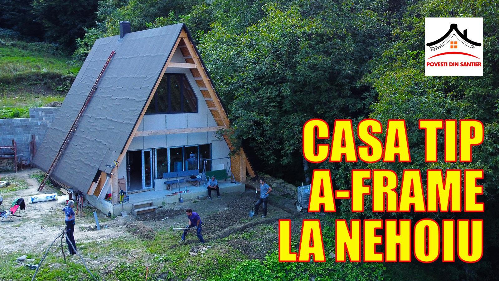 Casa tip A-FRAME la Nehoiu - Povesti din Santier
